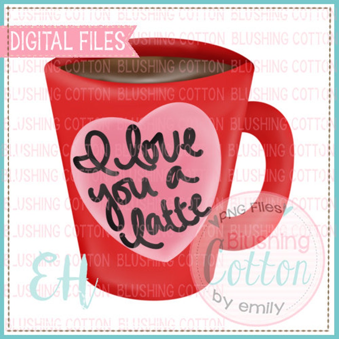 Love You A Latte Mug Design PNG Artwork Digital File for - Etsy