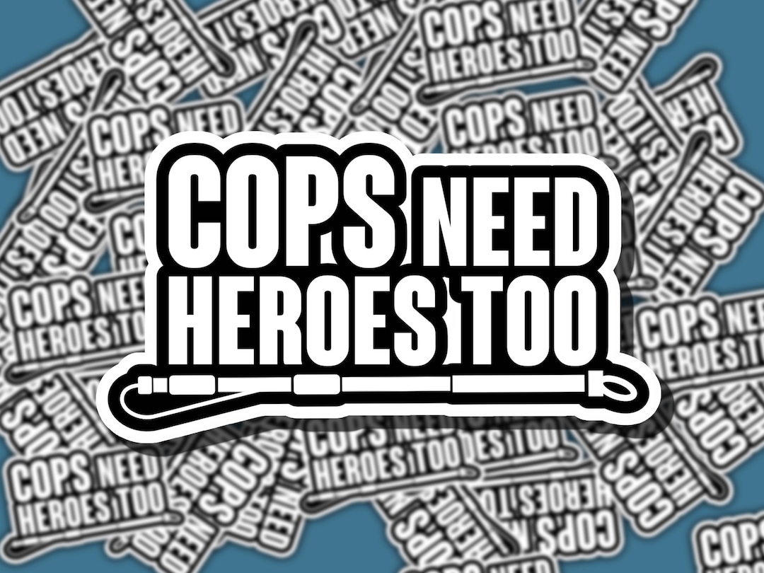 Cops Need Heroes Too STICKER - Etsy