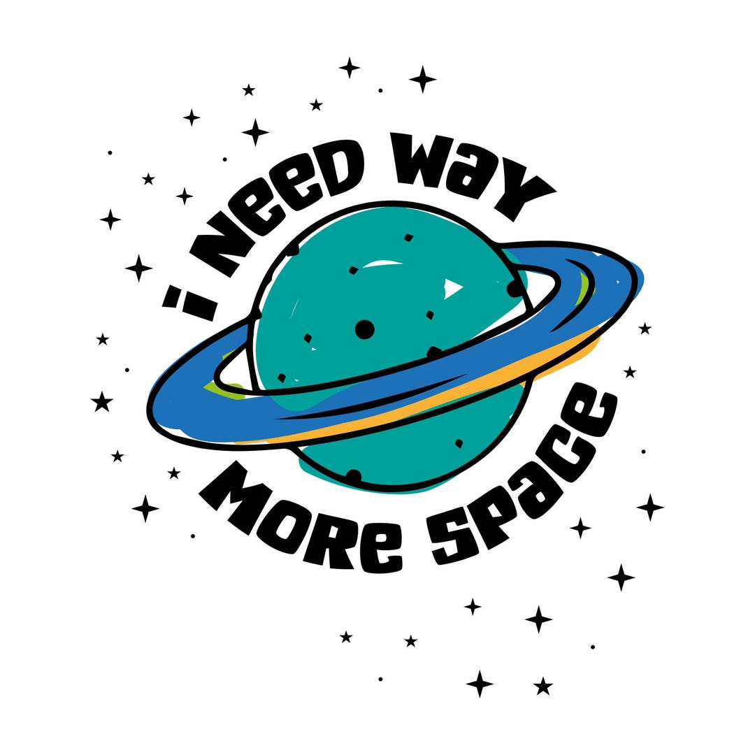 I Need Way More Space PNG | Funny Space Quote Design | Planet Galaxy ...