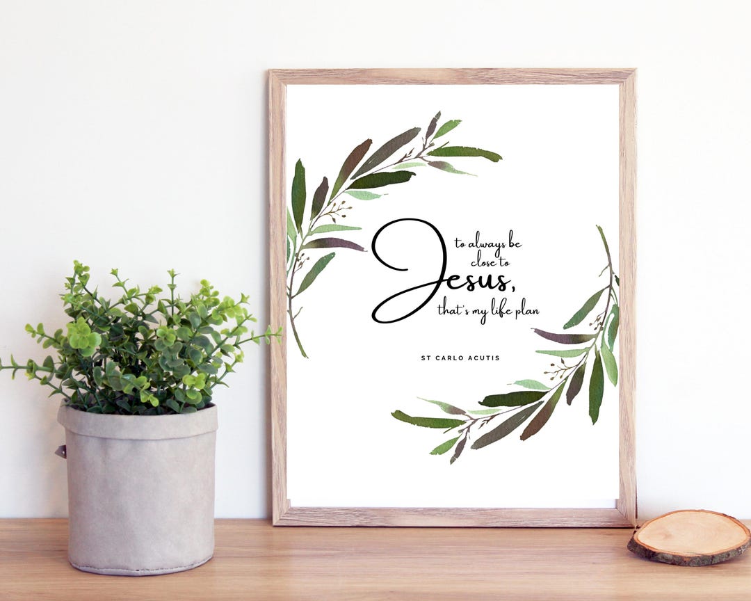 Saint St Carlo Acutis Quote Printable-print- Always Be Close With Jesus ...