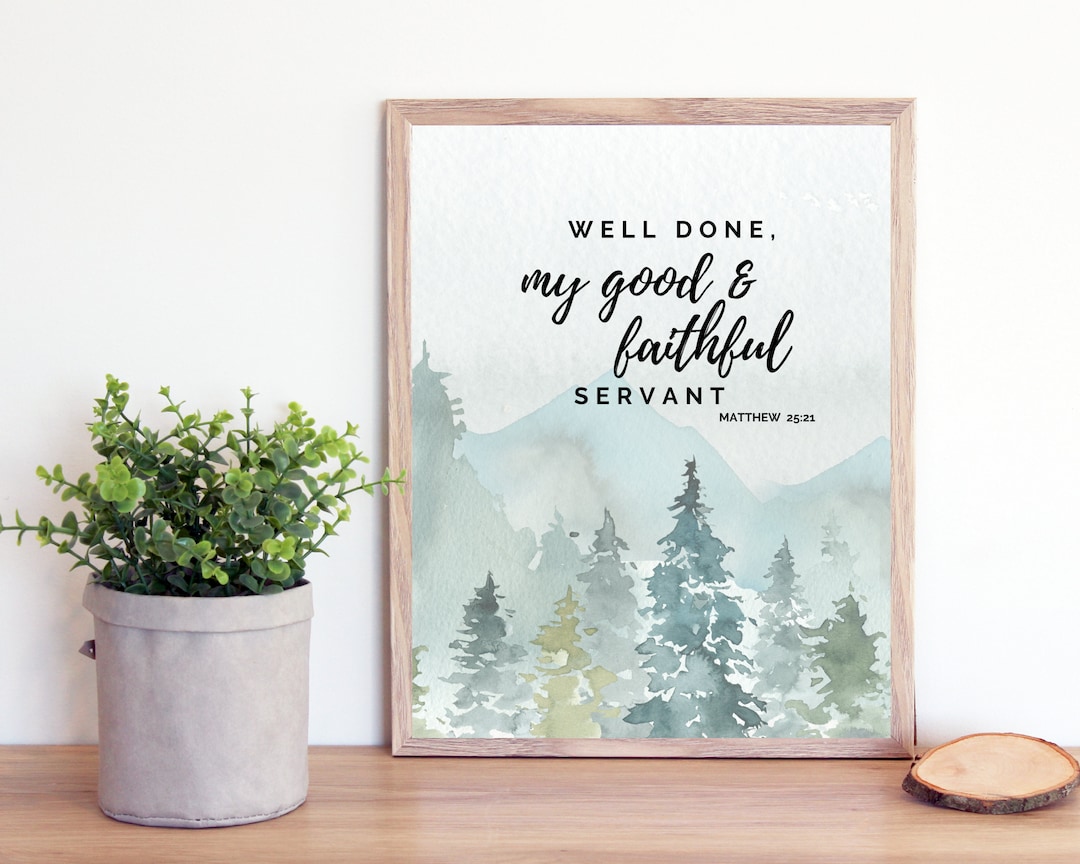 Matthew 25:21 Well Done My Good and Faithful Servant Print- Christian ...