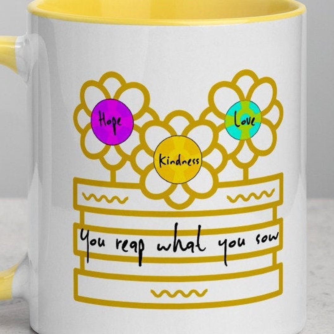 Colorful Positive Message Mug With Color Inside, Reap What You Sow ...