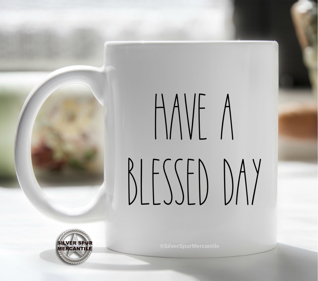 Have a Blessed Day Mug | Farmhouse Font Christian Gift - Etsy
