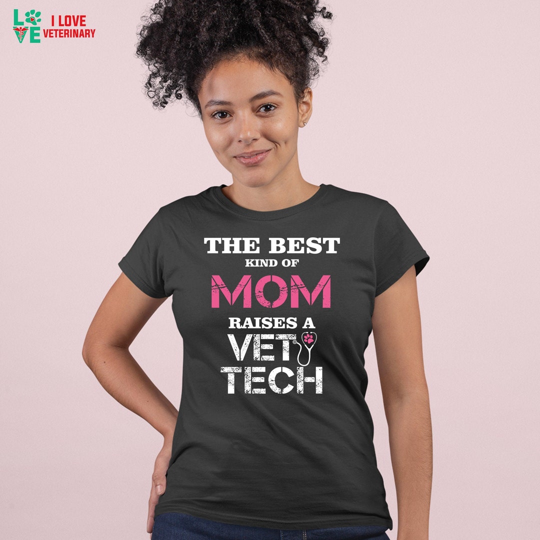 The Best Kind of Mom Raises a Vet Tech Shirt for Vet's Mother, Mom of a ...