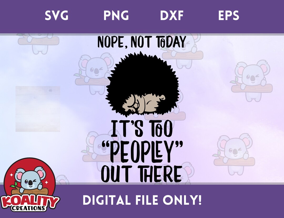 Nope, Not Today...it's Too Peopley Out There - SVG Instant Download ...