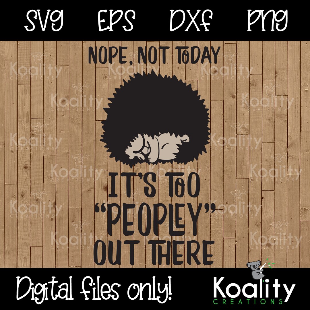 Nope Not Today...it's Too Peopley Out There SVG Instant - Etsy