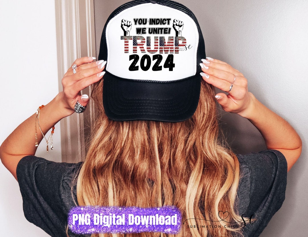 Trump 2024 PNG Digital Download, Sublimation, DTF, DTG, You Indict, We ...