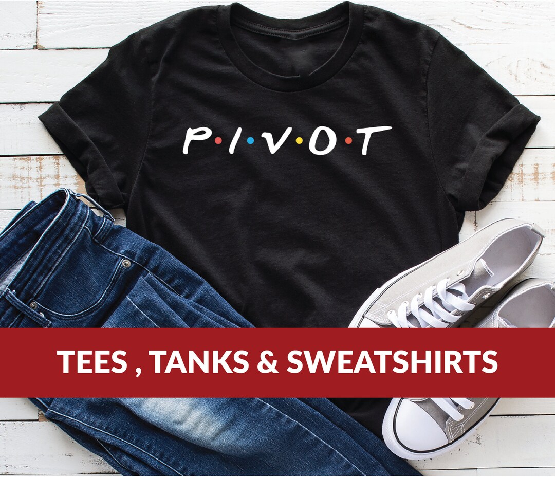 PIVOT Friends Shirt | Funny Shirt for Friends Fans | Ross Gellar Pivot ...