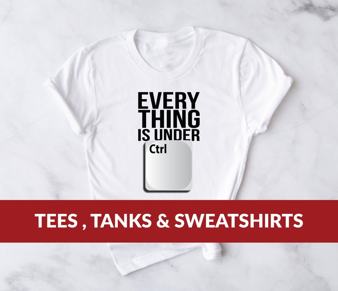 Office Humor Shirt | Everything is Under Control (ctrl) - Funny ...