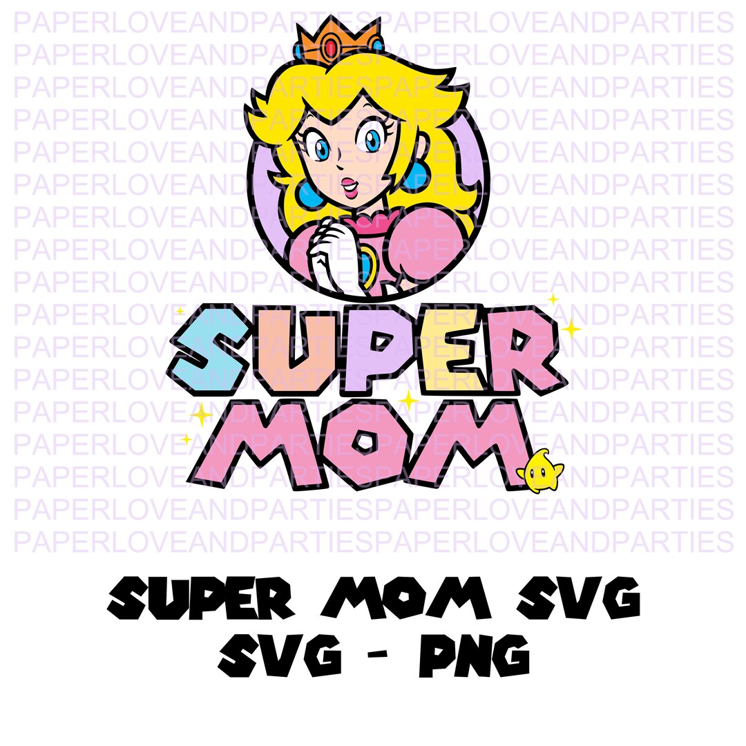Super Mom Princess Peach SVG PNG. Cut File. Silhouette Cricut File ...