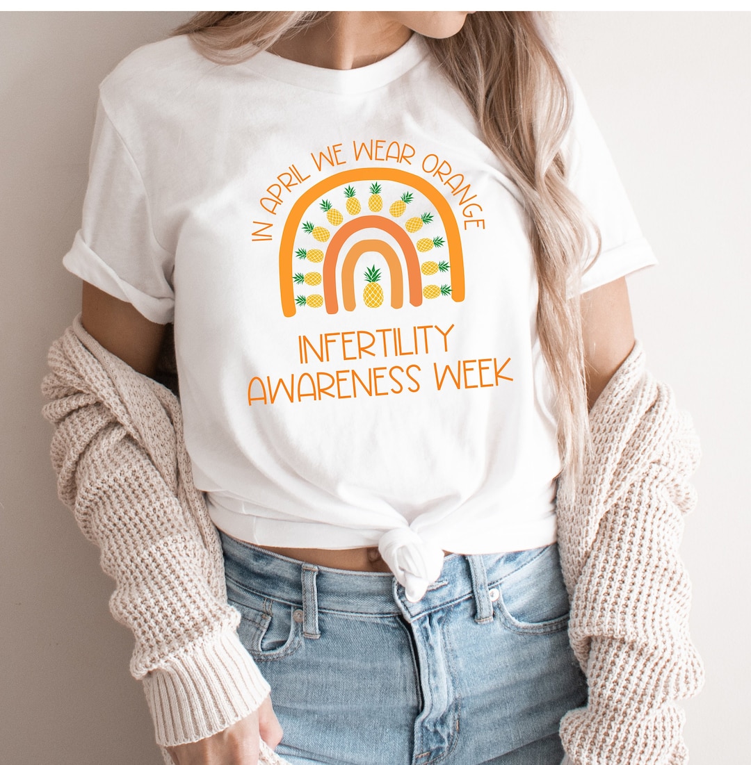 Infertility Awareness Week Shirt, in April We Wear Orange, Orange ...
