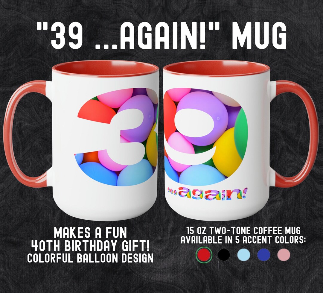 40th Birthday Mug 39 Again Balloons Pattern 40th Birthday - Etsy