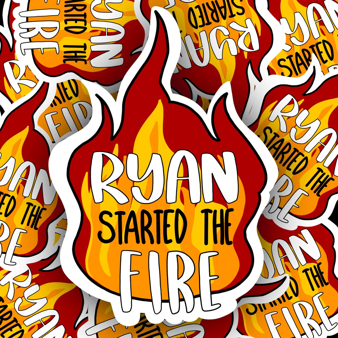 Ryan Started the Fire Flame Sticker | Office Sticker - Etsy