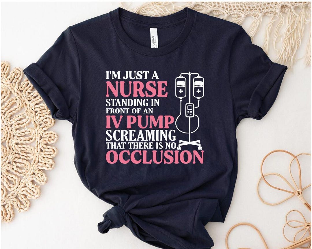 I'm Just A Nurse Standing in Front of an IV Pump Screaming That There ...