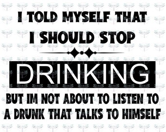 I Told Myself What I Should Stop Drinking Svg - Etsy
