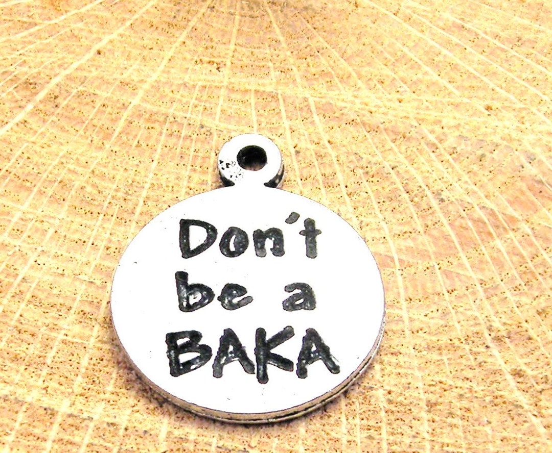 Dont Be a Baka Charm - Etsy