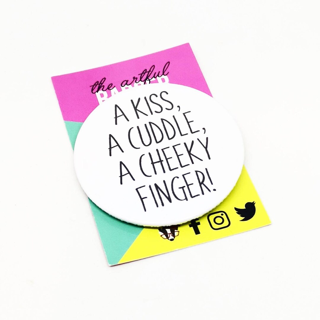 A Kiss a Cuddle a Cheeky Finger Button Badge or Magnet. - Etsy