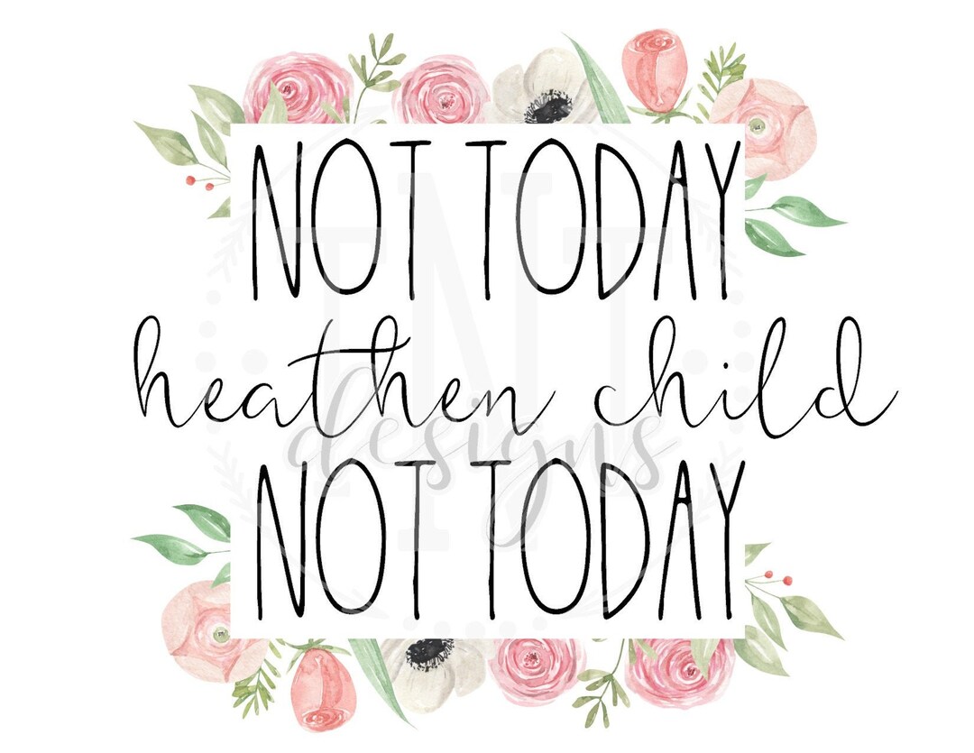 Not Today Heathen Child Not Today - Etsy