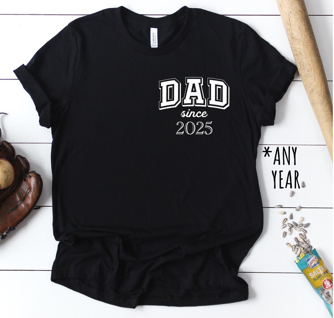 Proud DAD Since 2025 or ANY YEAR Shirt, Funny New or Long Time Dad ...