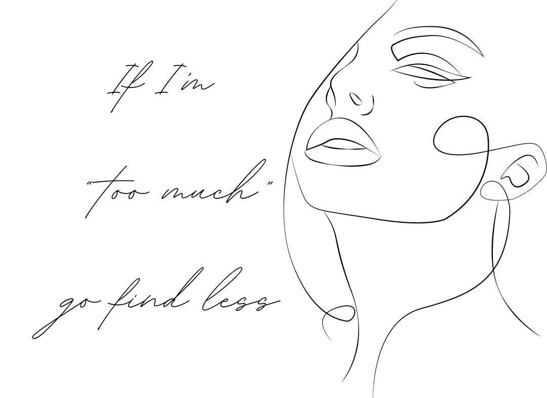 If I Am Too Much Go Find Less - Etsy