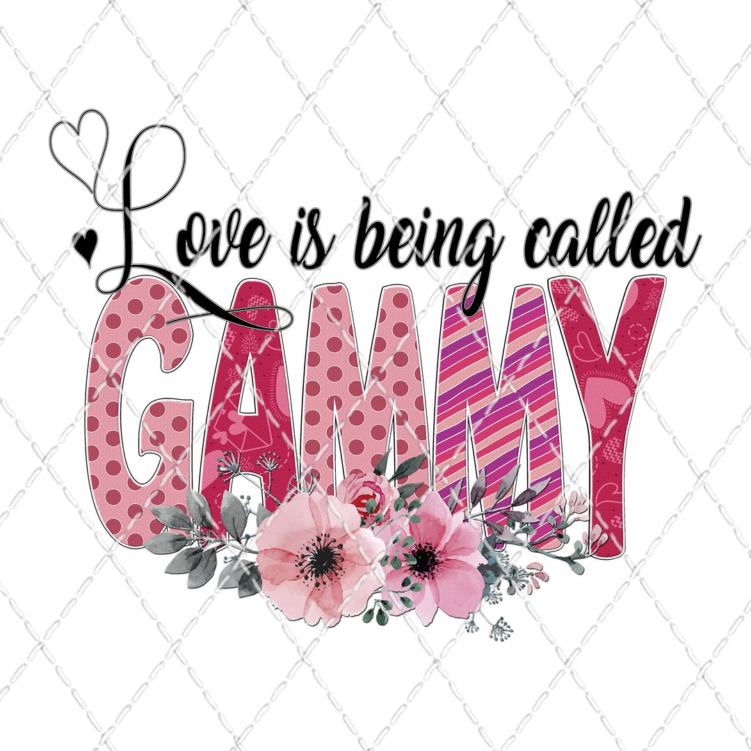 Love is Being Called Gammy - Sublimation PNG - Digital Download ...