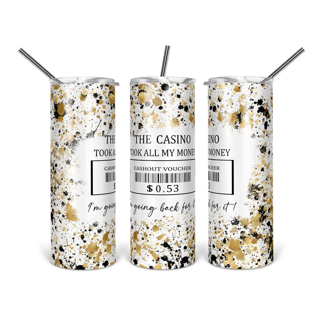 The Casino Took All My Money Tumbler Design - Tumbler PNG - Casino ...