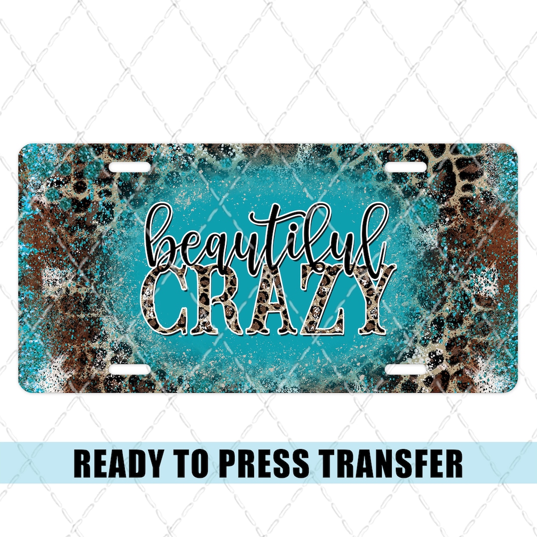 Beautiful Crazy - License Plate Sublimation Transfer - Ready to Press ...