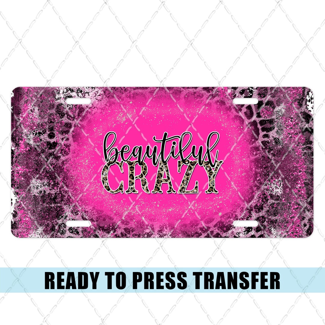 Beautiful Crazy - License Plate Sublimation Transfer - Ready to Press ...