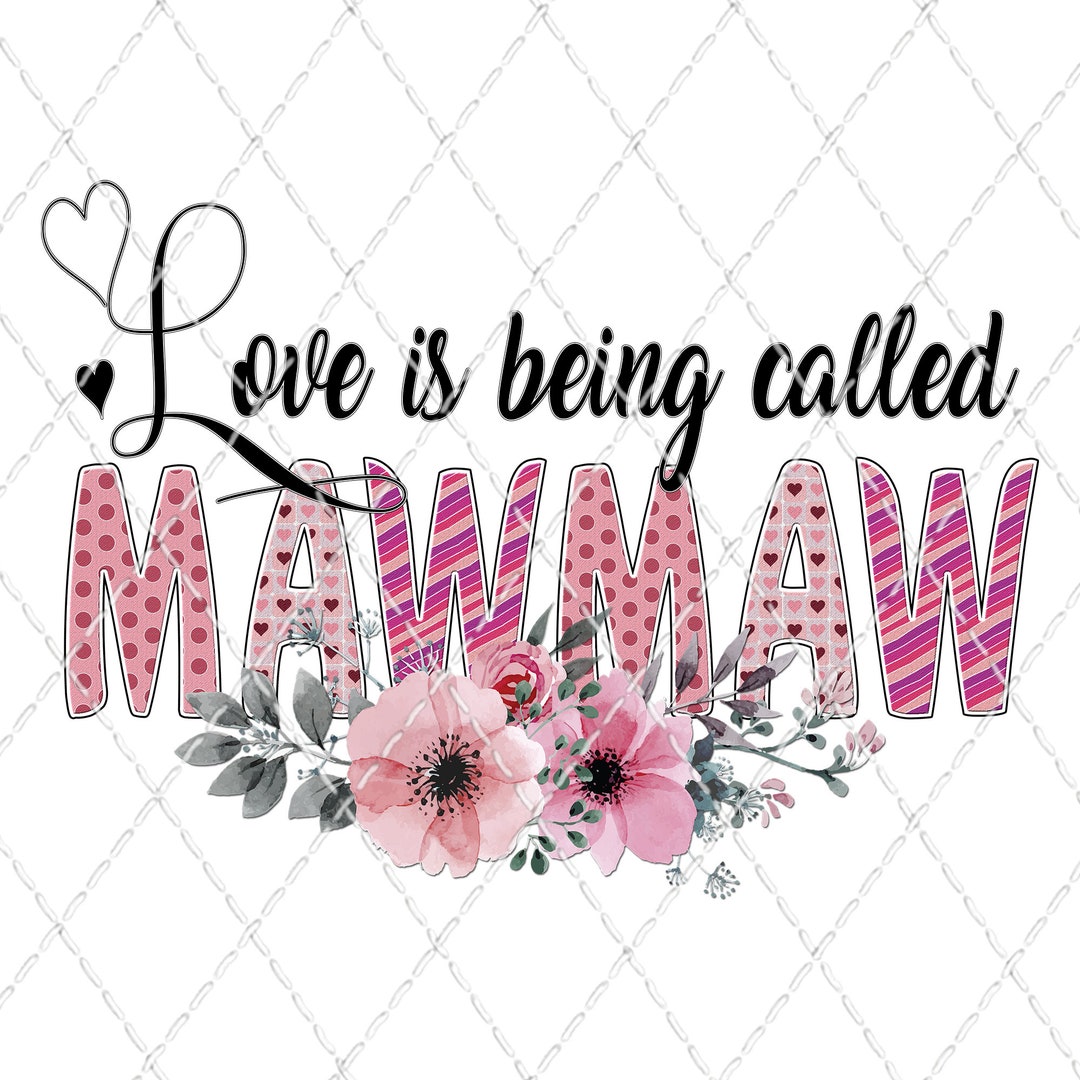 Love is Being Called Mawmaw - Sublimation PNG - Digital Download - Digital Design - Shirt Design ...