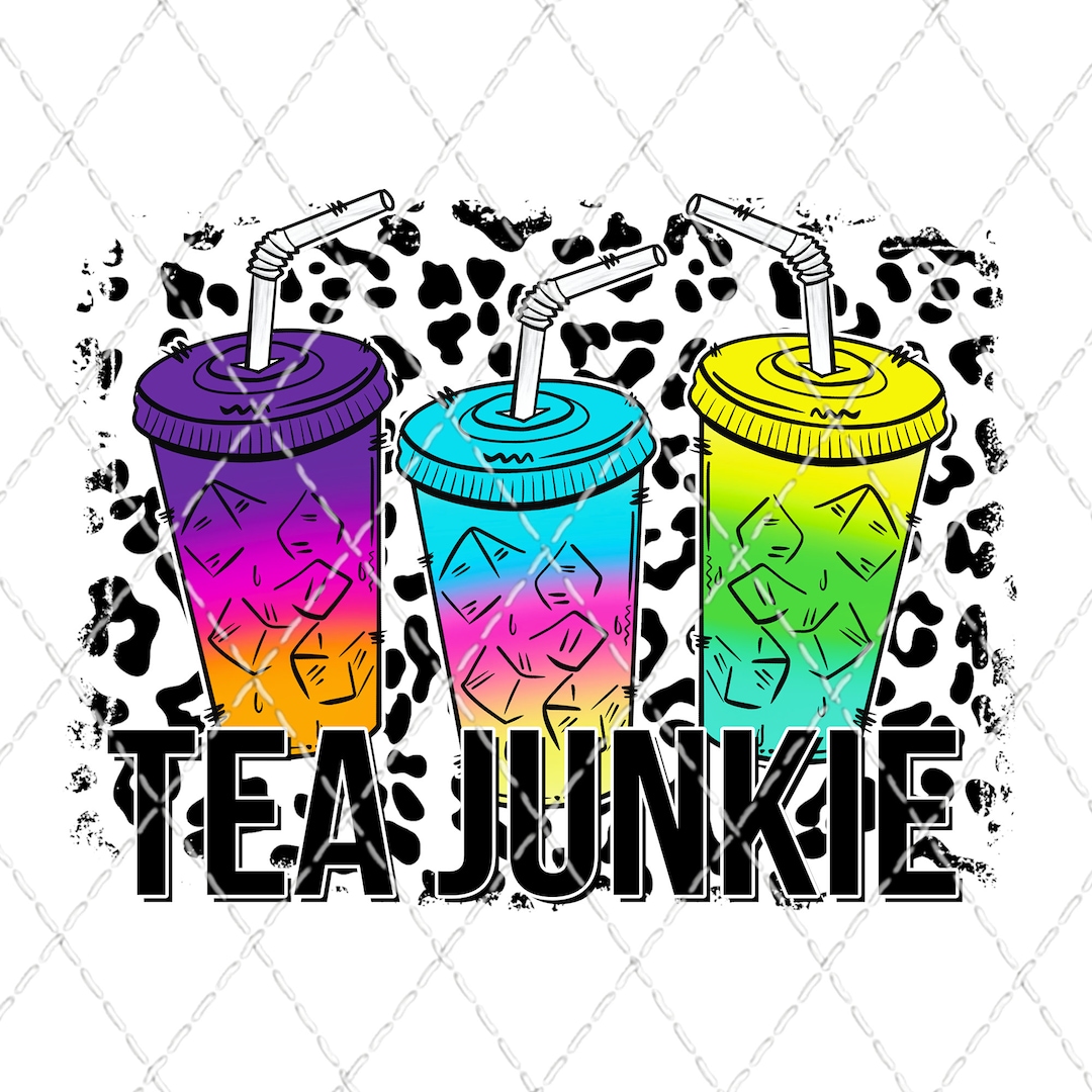 Tea Junkie - Sublimation Transfer - Ready to Press - Shirt Transfer ...