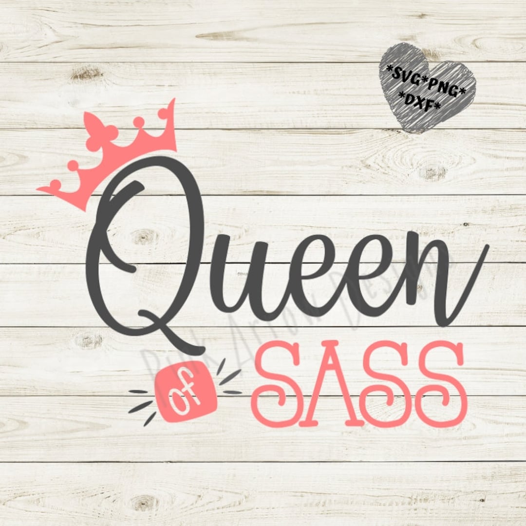 Queen of Sass Svg, Sass Queen Svg, Sasshole Svg, Queen Svg, Sassy Svg ...