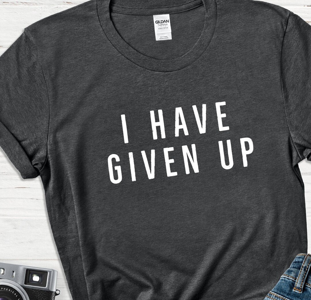 I Have Given up Shirt Social Distancing Introvert Gift - Etsy