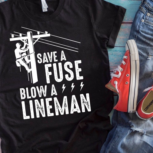 Lineman Shirt Save A Fuse Blow A Lineman Funny Powerline | Etsy