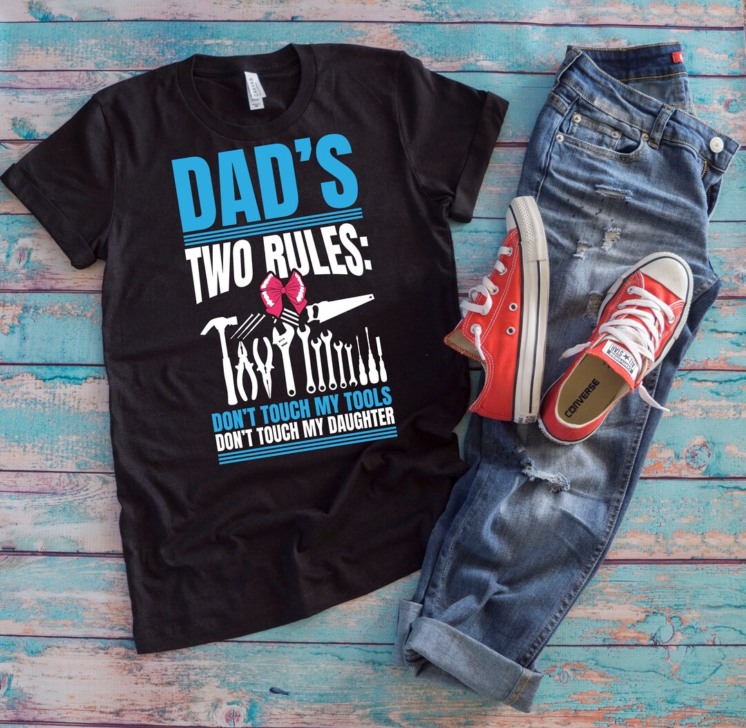 Dad's Rules Shirt | Dad's Two Rules Don't Touch My Tools Don't Touch My ...
