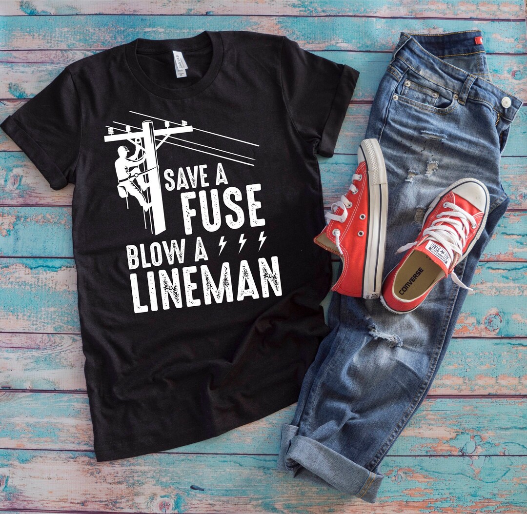 Lineman Shirt | Save A Fuse Blow A Lineman | Funny Powerline Technician ...