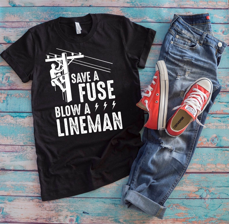 Lineman Shirt Save A Fuse Blow A Lineman Funny Powerline | Etsy