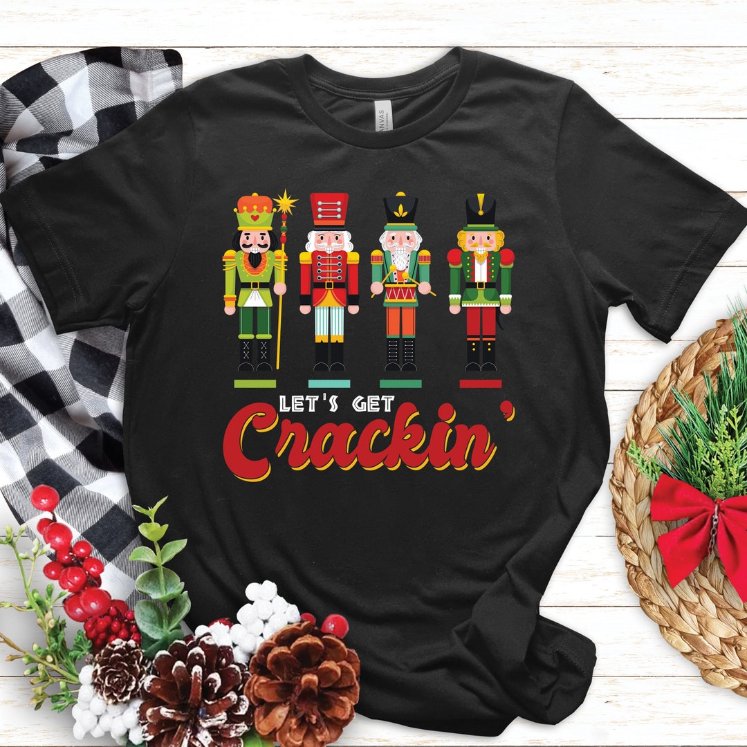 Christmas Nutcracker Shirt Let's Get Crackin Ballet - Etsy