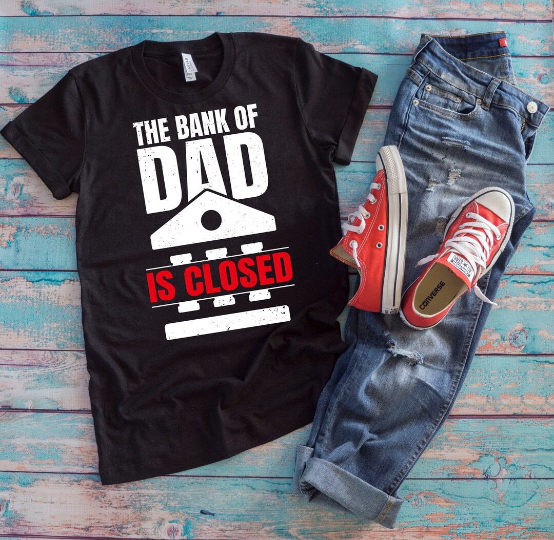 Dad Bank Shirt | the Bank of Dad is Closed | Funny Daddy's Money Father ...