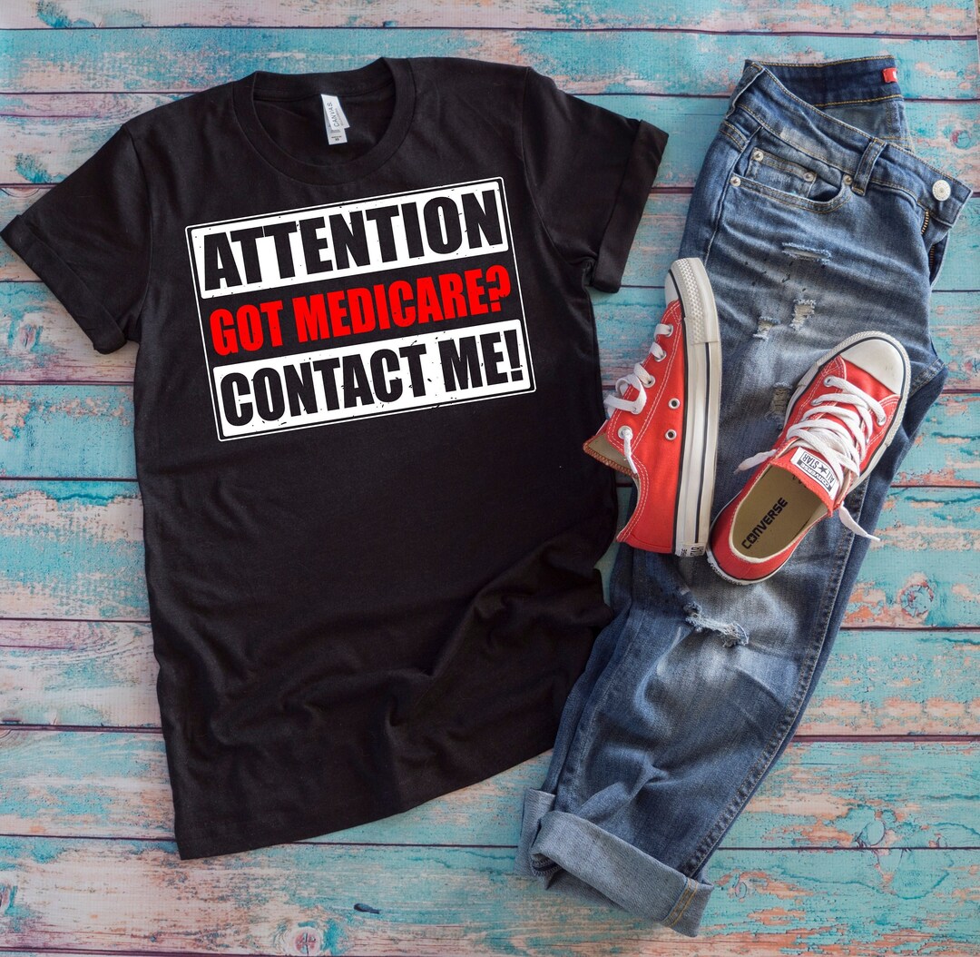 Health Insurance Shirt | Attention Got Medicare Contact Me | Funny ...