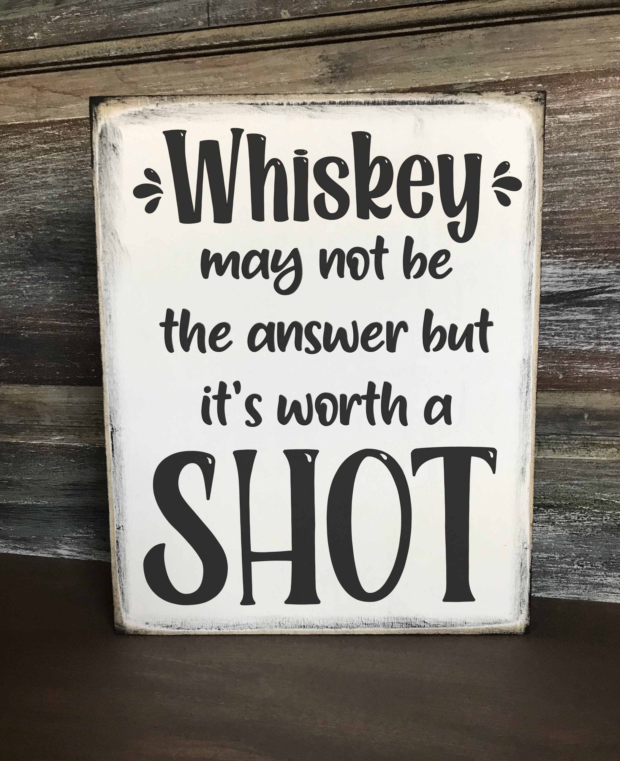 Whiskey May Not Be the Answer but It’s Worth a Shot / Rustic Wood Signs ...