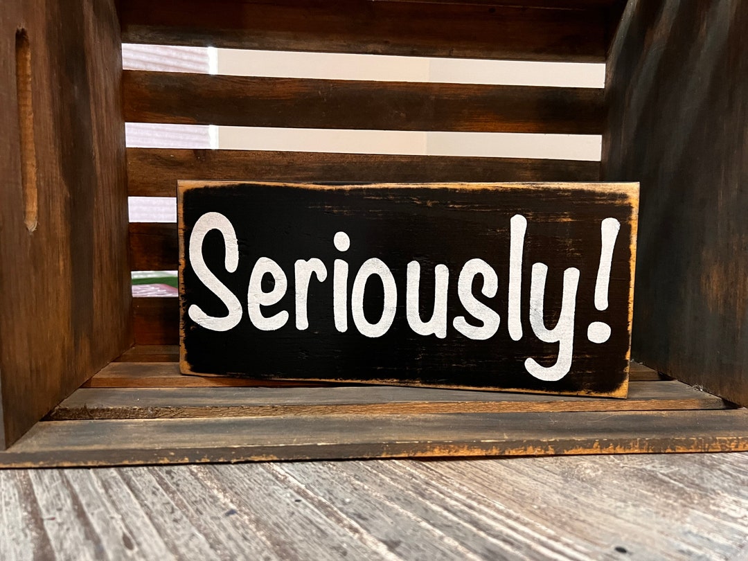 Seriously Wood Signs/ Block Signs/signs With Sawtooth/ Easel Style ...
