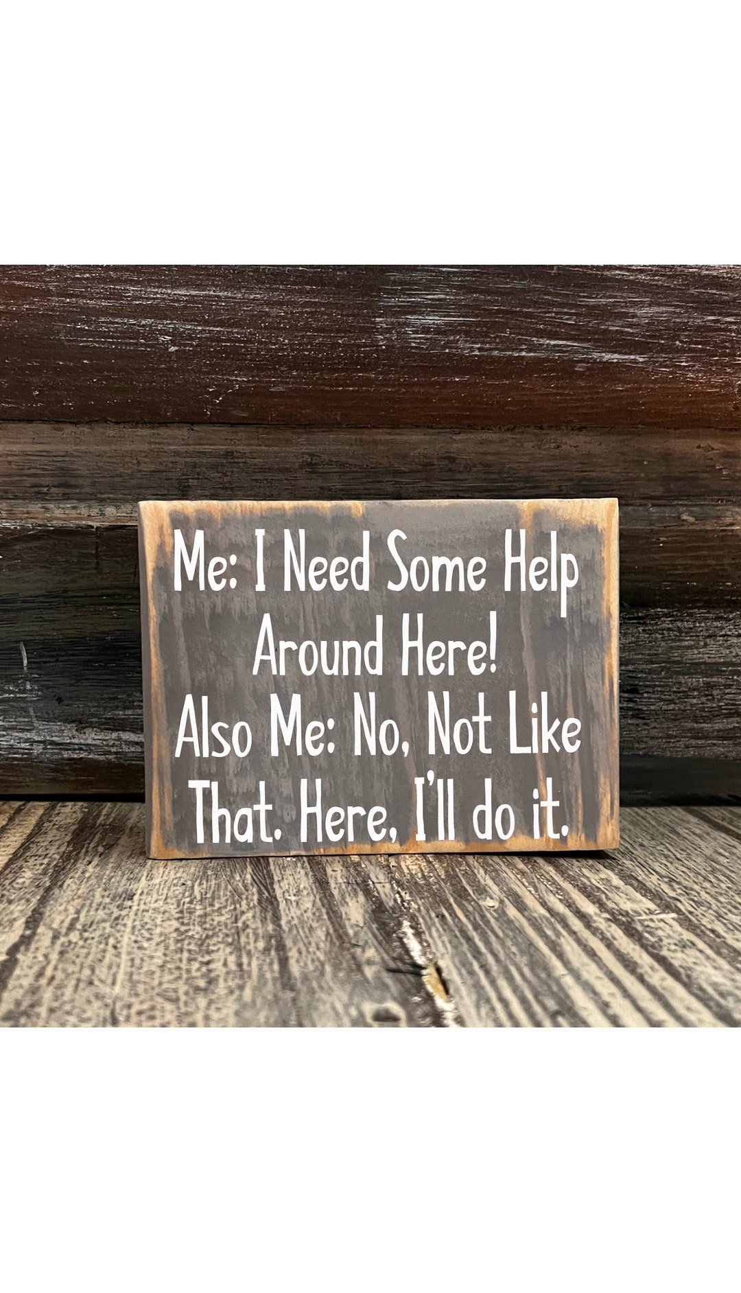 Me: I Need Some Help Around Here! / Unique Custom Signs/ Wood Signs - Etsy