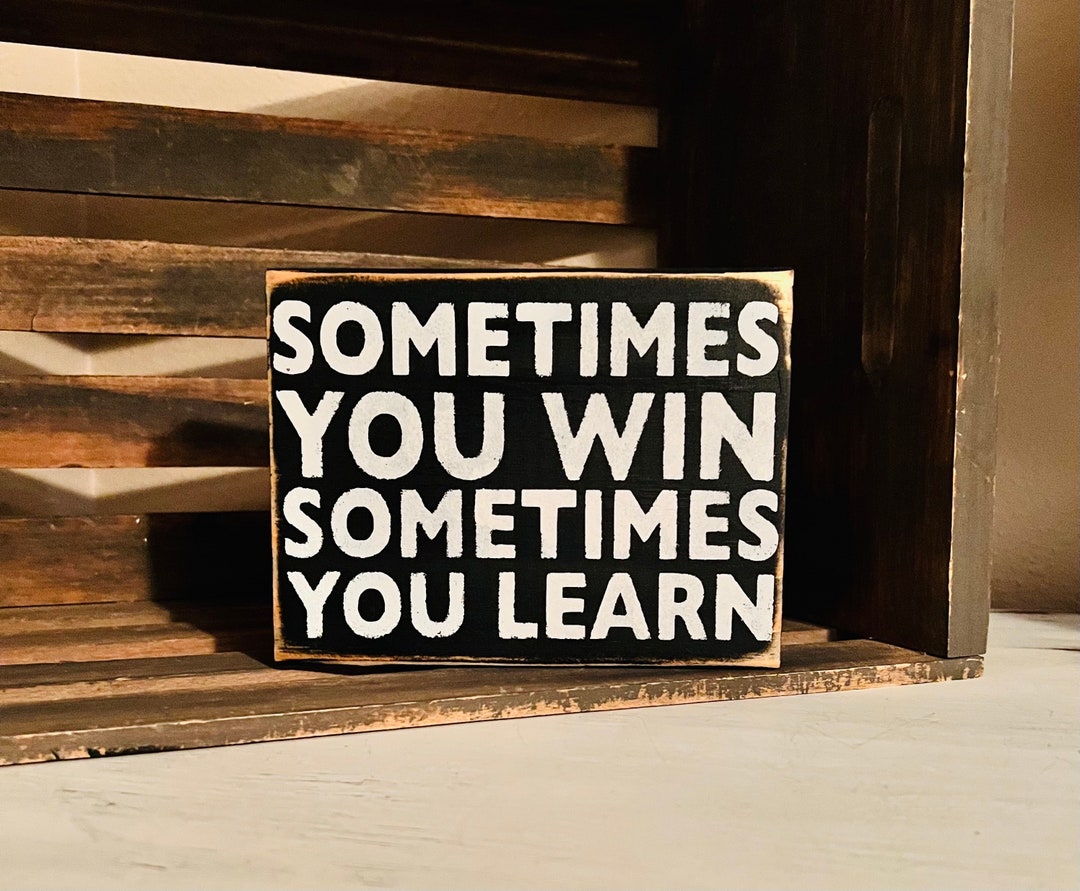 Sometimes You Win Sometimes You Learn / Rustic Wood Sign / Unique Gifts ...