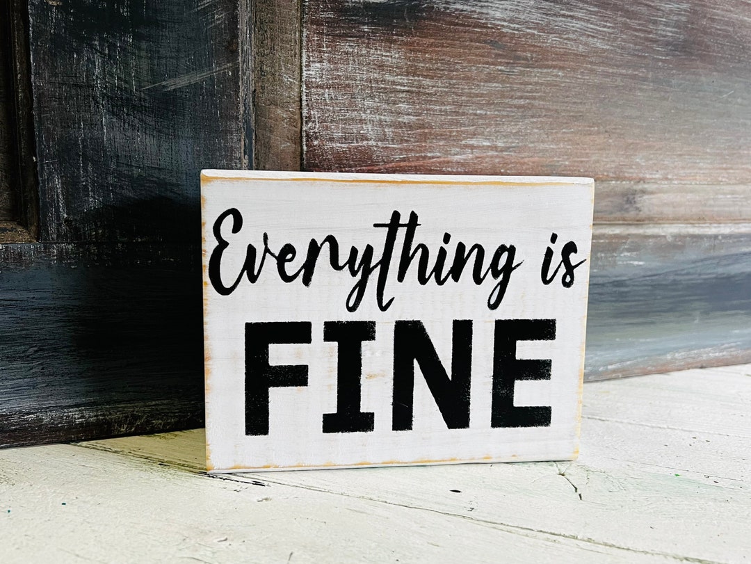 Everything is Fine Wood Signs/ Block Signs/signs With Sawtooth/ Easel ...