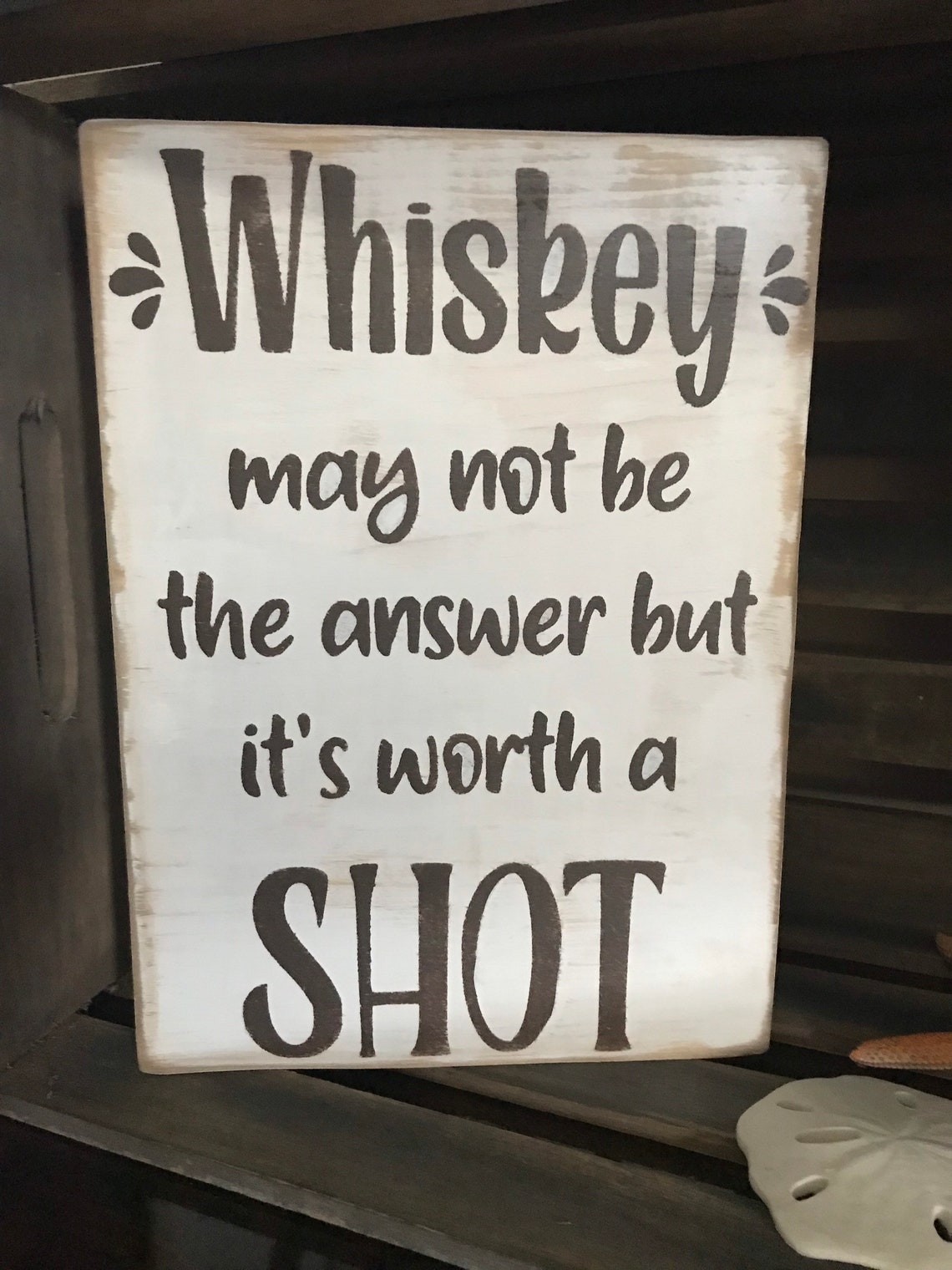 Whiskey May Not Be the Answer but It’s Worth a Shot / Rustic Wood Signs ...