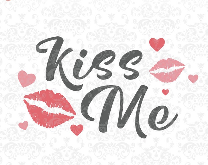 Kiss Me SVG, Valentine's Day SVG, Wedding Svg, Love, Hearts, Lips, Kiss ...