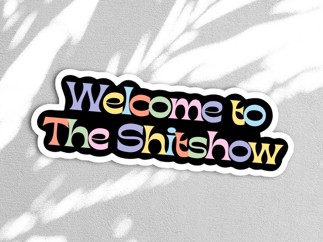 Welcome to the Shitshow Sticker, Funny Laptop Sticker, Sarcastic ...