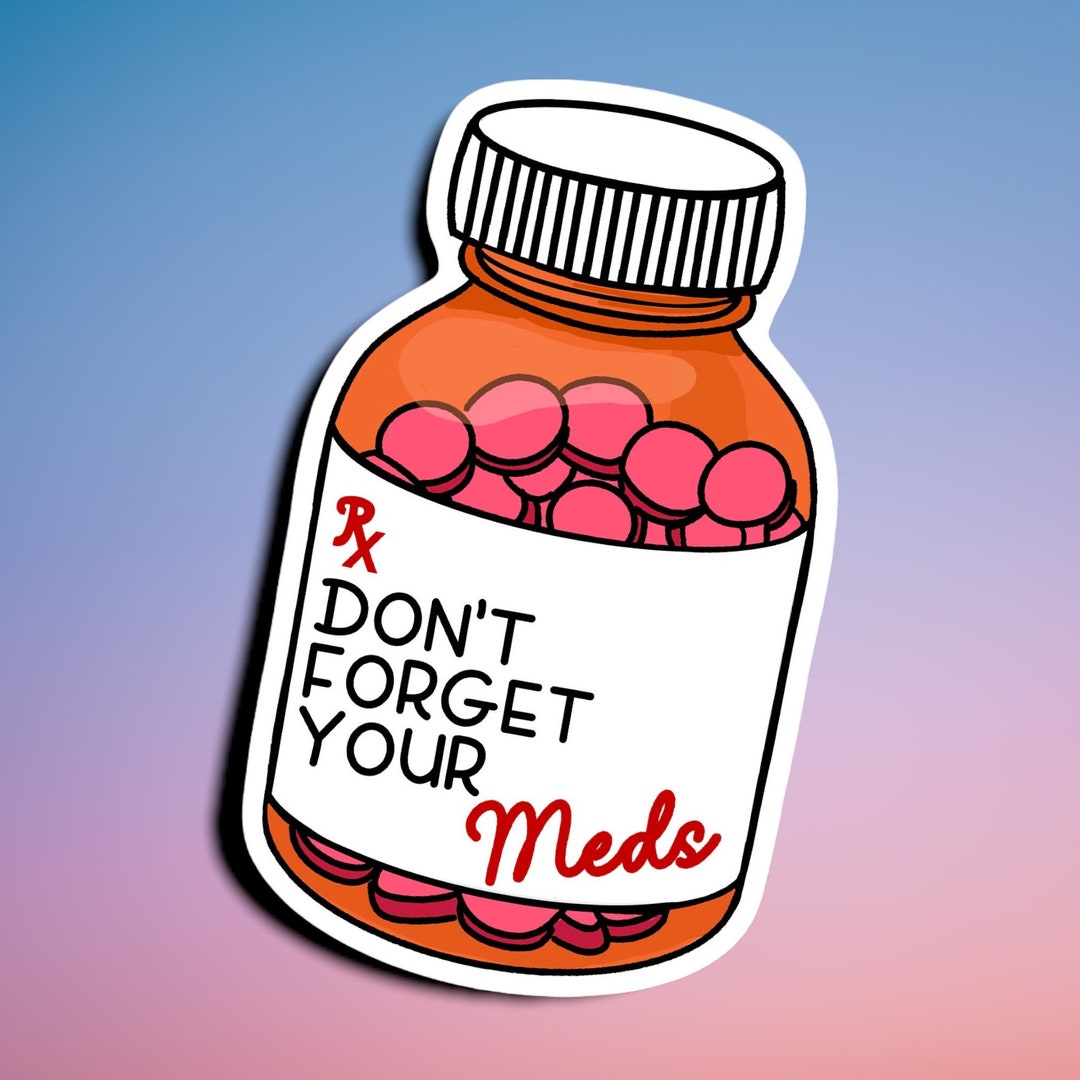 Take Your Meds, Dont Forget Your Meds, Medication Reminder Sticker ...