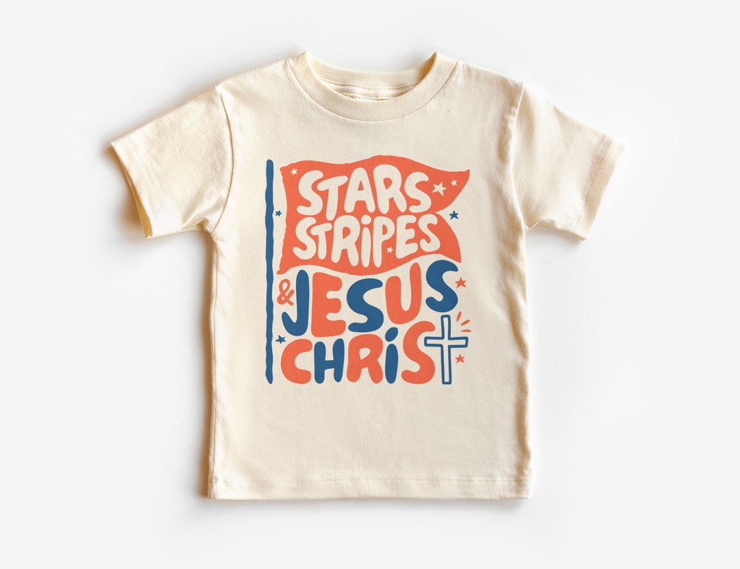 Stars Stripes and Jesus Christ Toddler Shirt - Cute Patriotic Christian ...