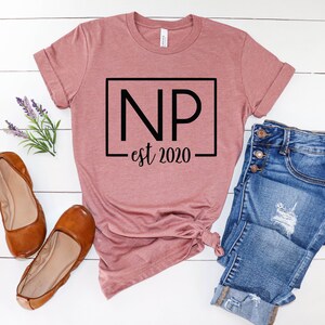 Custom NP Nurse Shirt NP Nurse Practitioner Est2021 Essential Worker ...